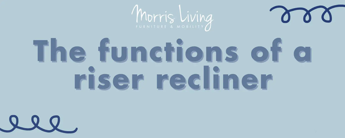 What are the functions of a riser recliner chair? – Morris Living